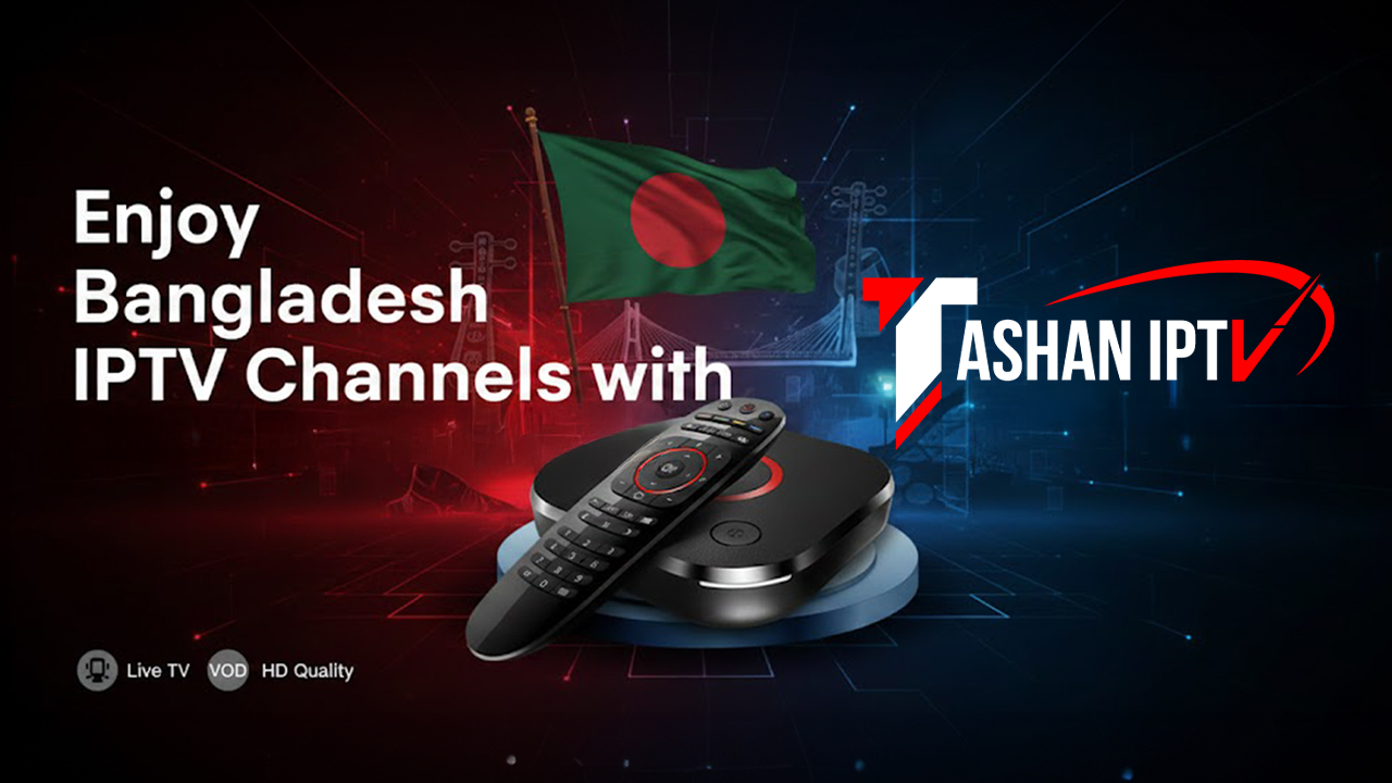 Experience the Best of Bangladesh IPTV with Tashan IPTV